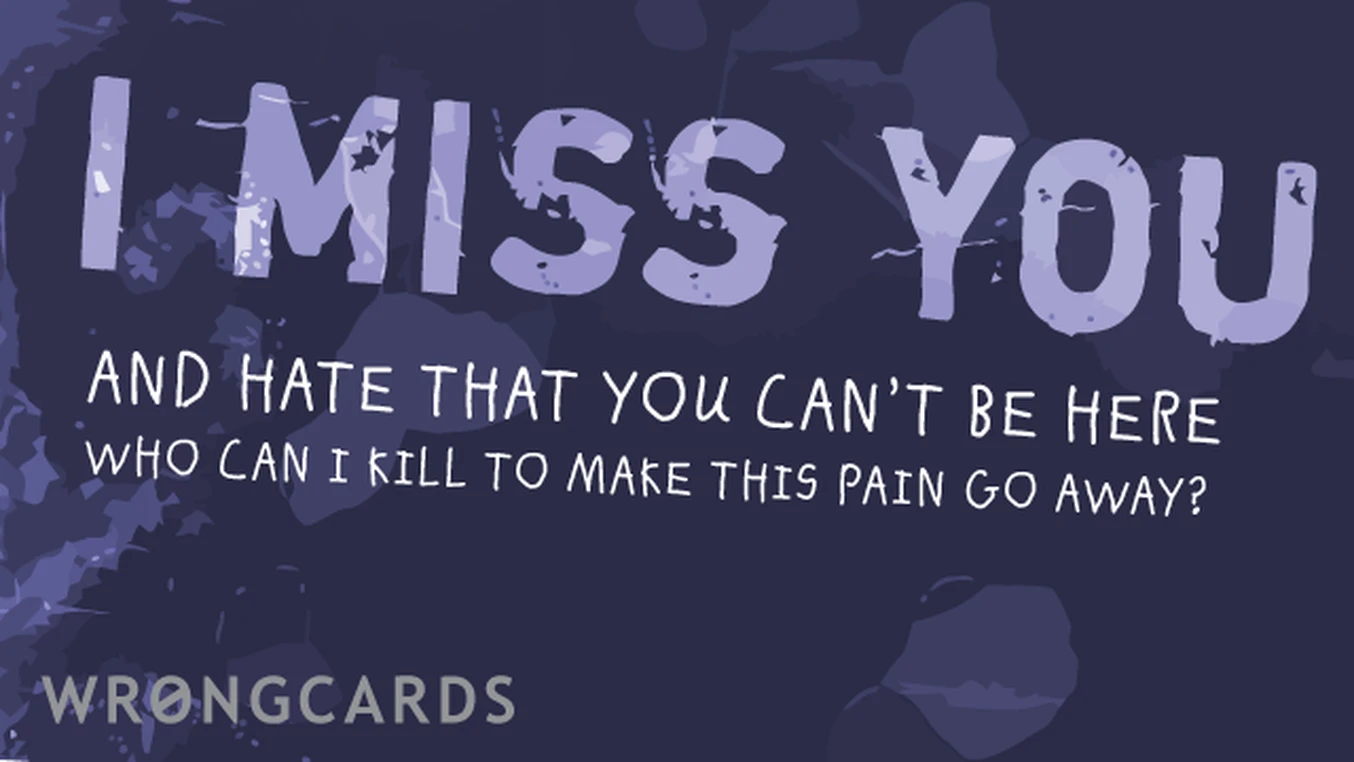 Dealing with Loss? Here's a Sarcastic Miss You Card | Wrongcards