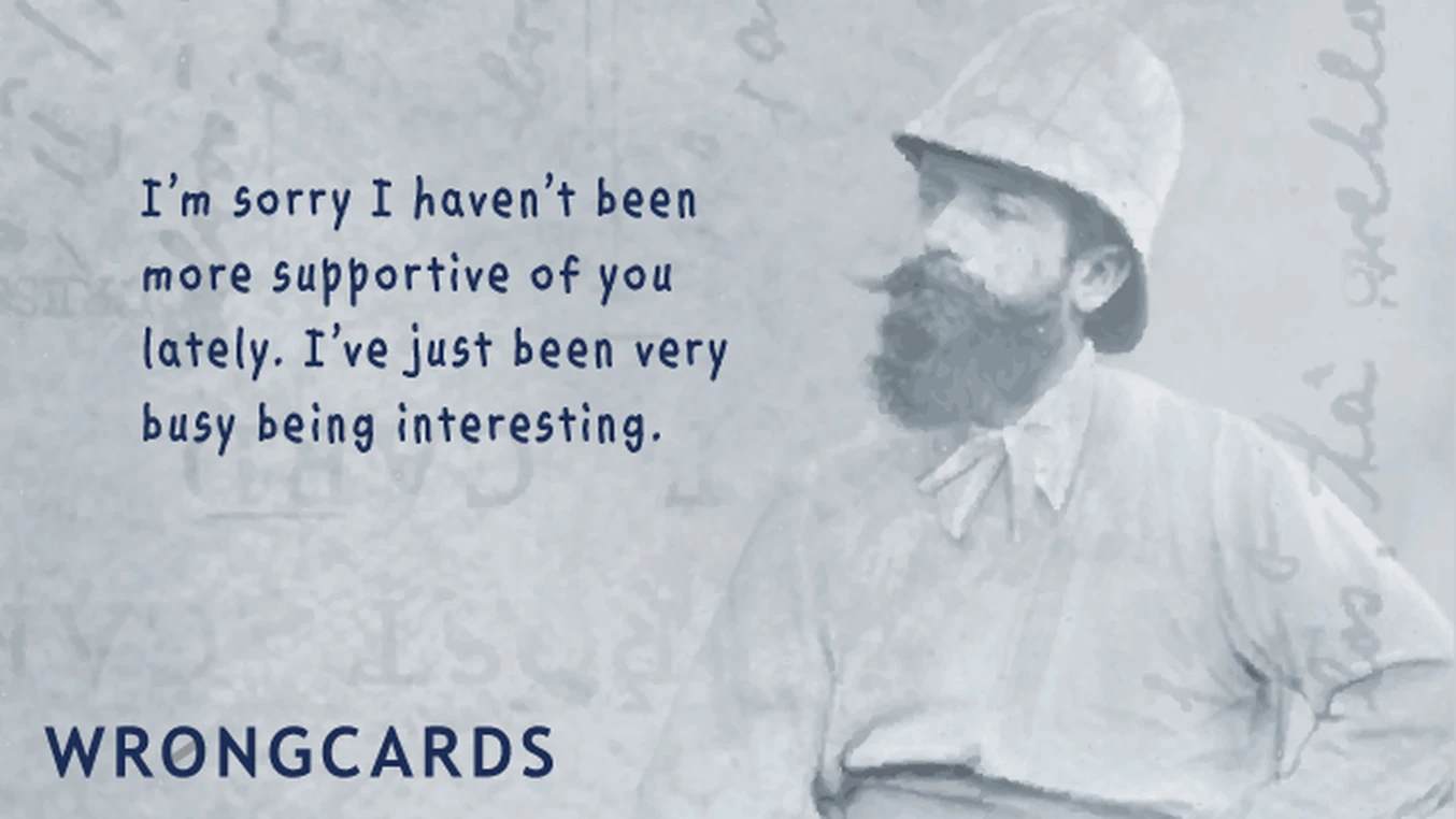 Too Busy Being Interesting to Apologize? Witty Funny eCard | Wrongcards